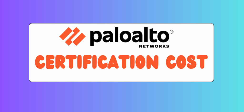 Palo Alto Certification Cost : A Comprehensive Guide